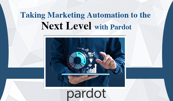 Taking Marketing Automation to the Next Level with Pardot Taking Marketing Automation to the Next Level with Pardot